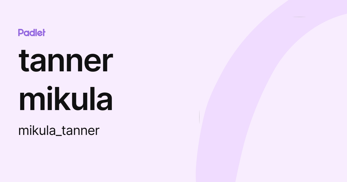 tanner mikula (mikula_tanner) profile | Padlet