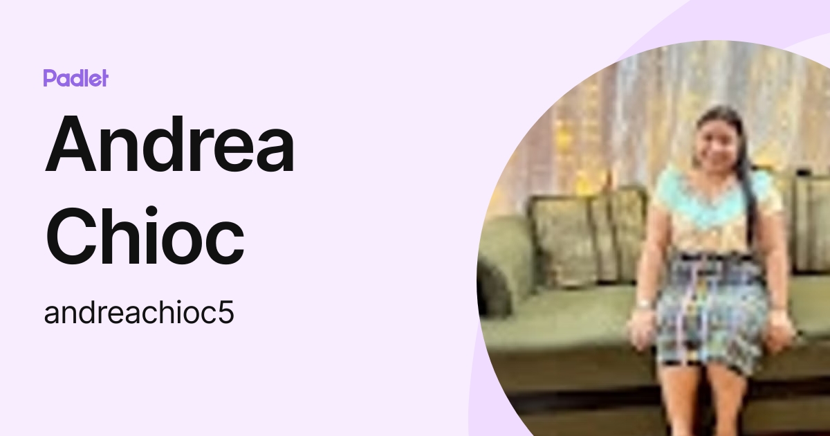 Andrea Chioc (andreachioc5) profile | Padlet