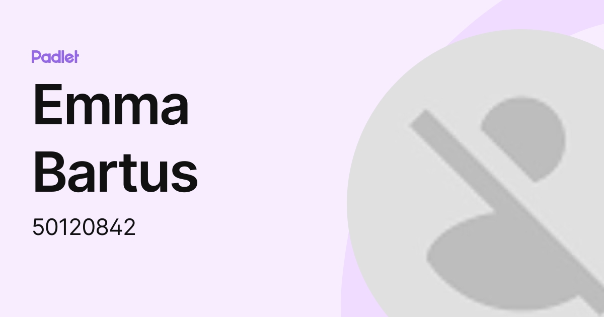 Emma Bartus (50120842) profile | Padlet