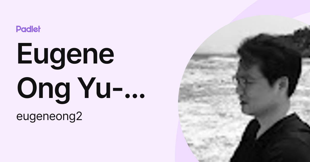 Eugene Ong Yu-Ping (SJI) (eugeneong2) profile | Padlet