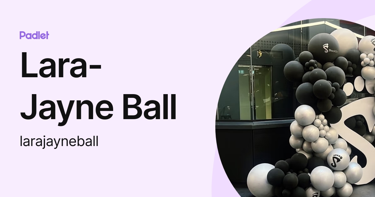 Lara-Jayne Ball (larajayneball) profile | Padlet