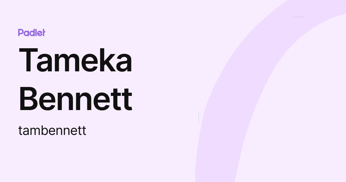Tameka Bennett (tambennett) profile | Padlet
