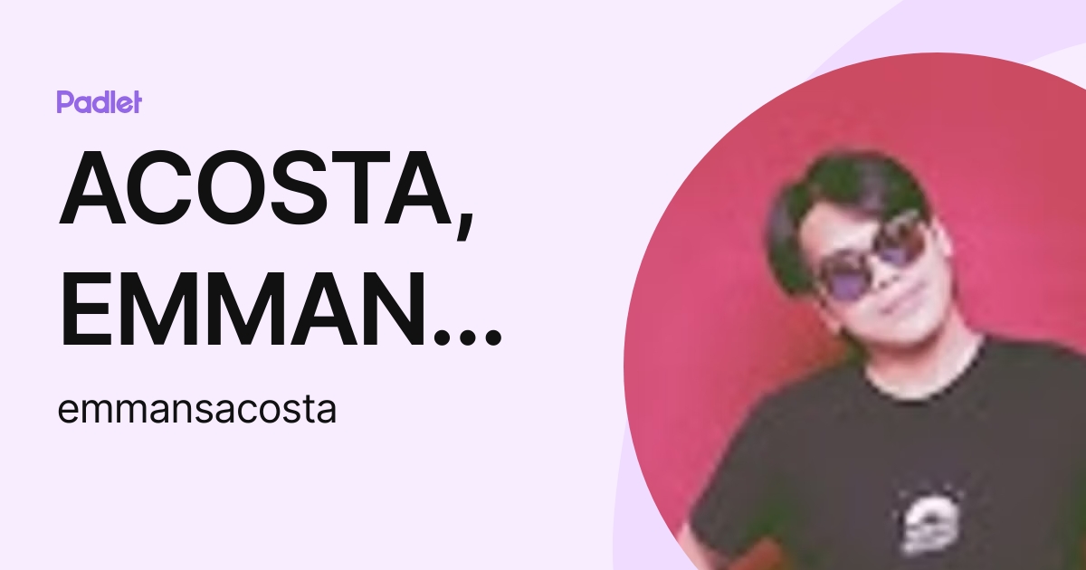 ACOSTA, EMMANUEL S. (emmansacosta) profile | Padlet