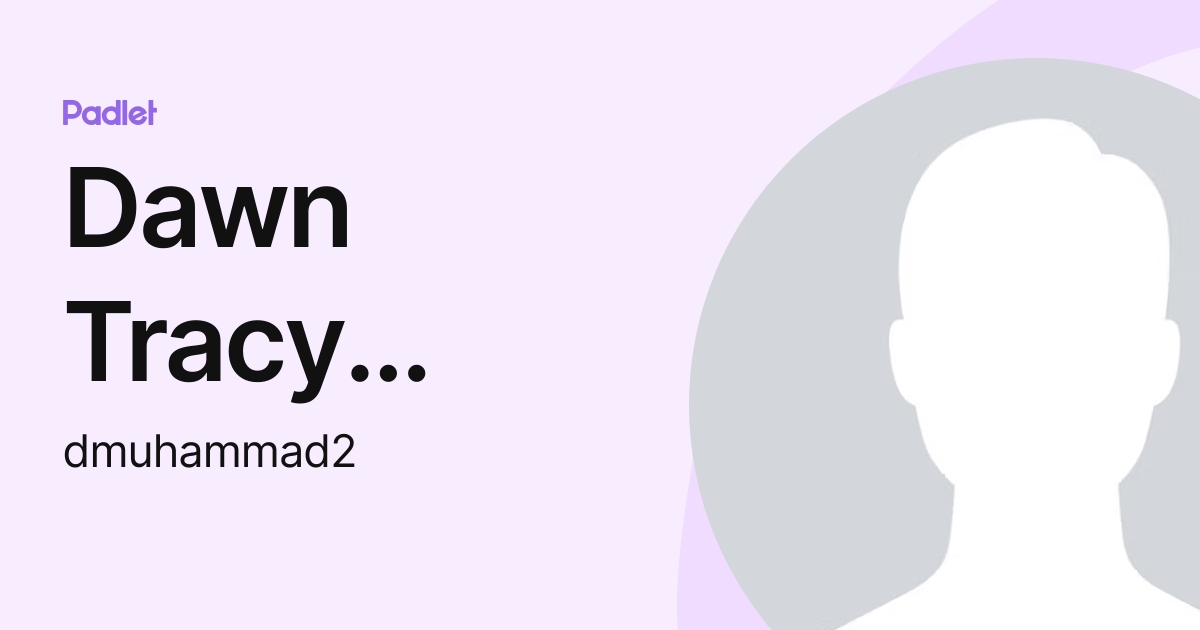 Dawn Tracy Muhammad (dmuhammad2) profile | Padlet