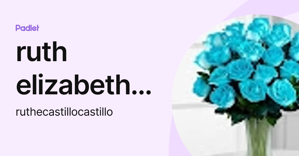 ruth elizabeth castillo castillo (ruthecastillocastillo) profile | Padlet