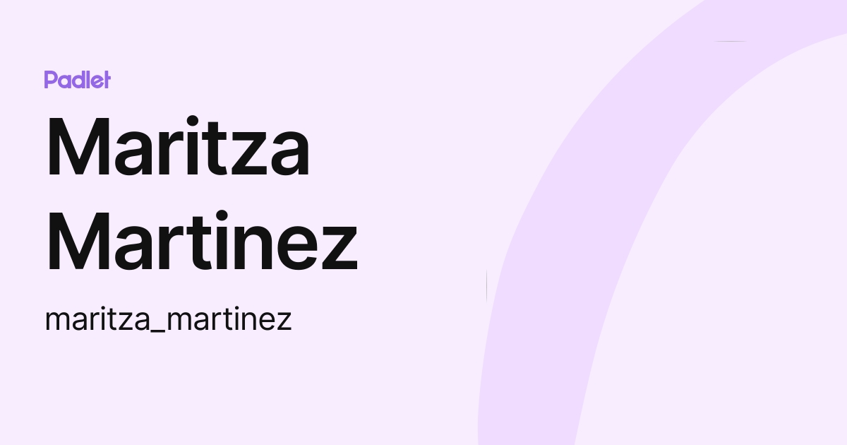 Maritza Martinez (maritza_martinez) profile | Padlet