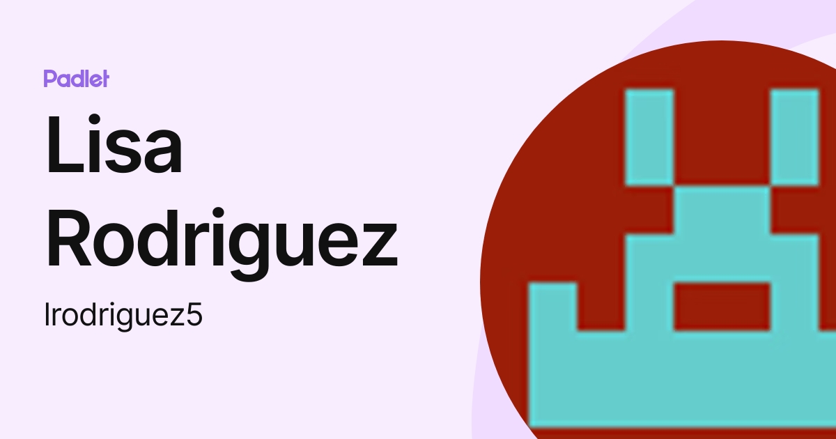 Lisa Rodriguez (lrodriguez5) profile | Padlet