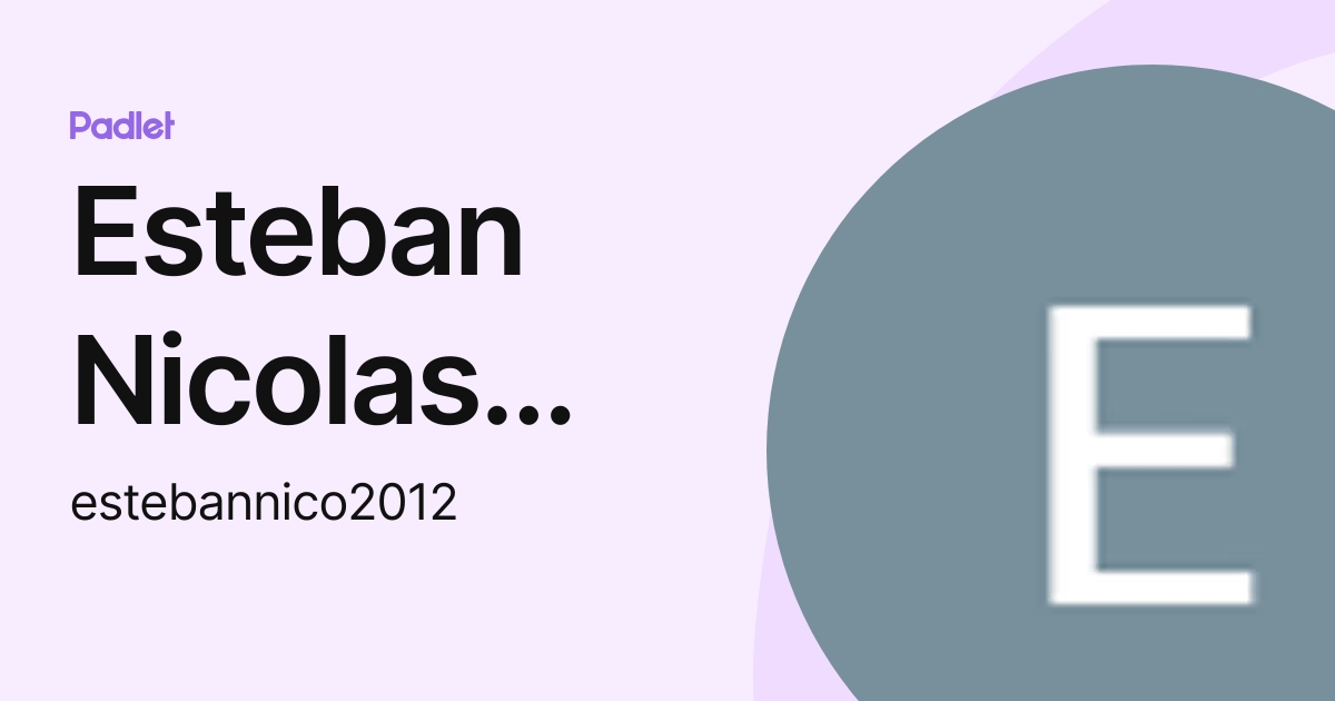 Esteban Nicolas Alban Mena (estebannico2012) profile | Padlet