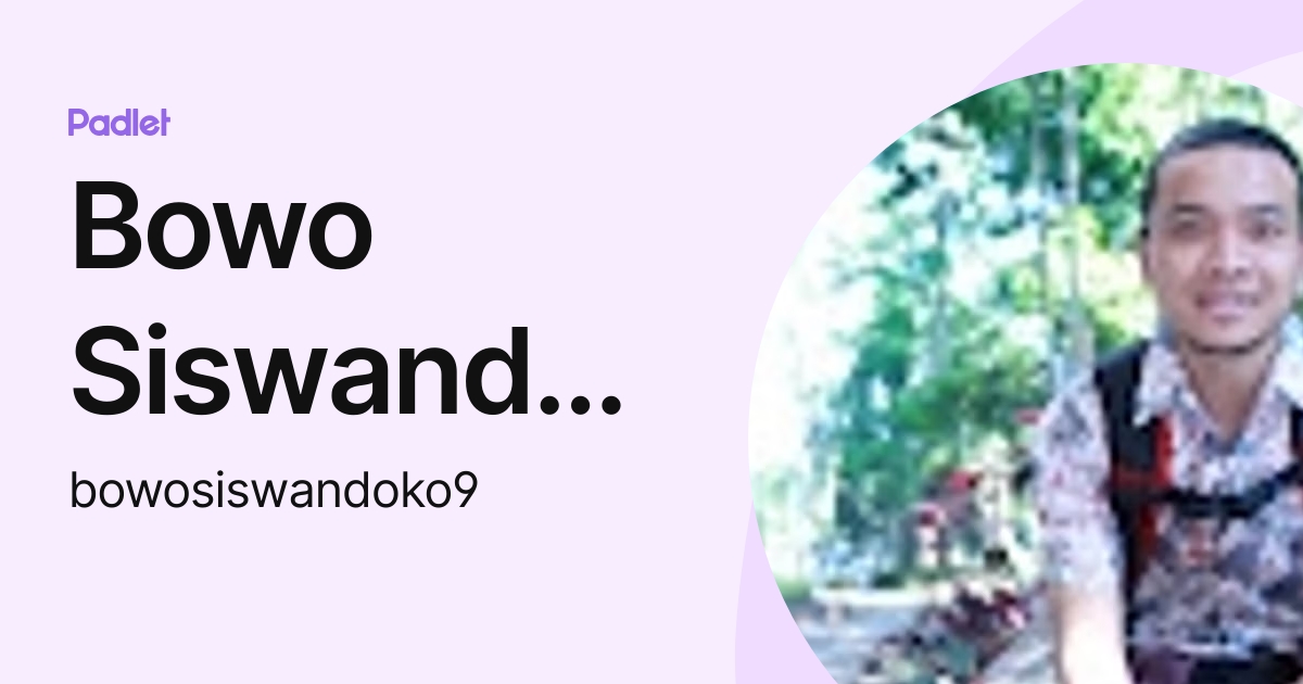 Bowo Siswandoko (bowosiswandoko9) profile | Padlet