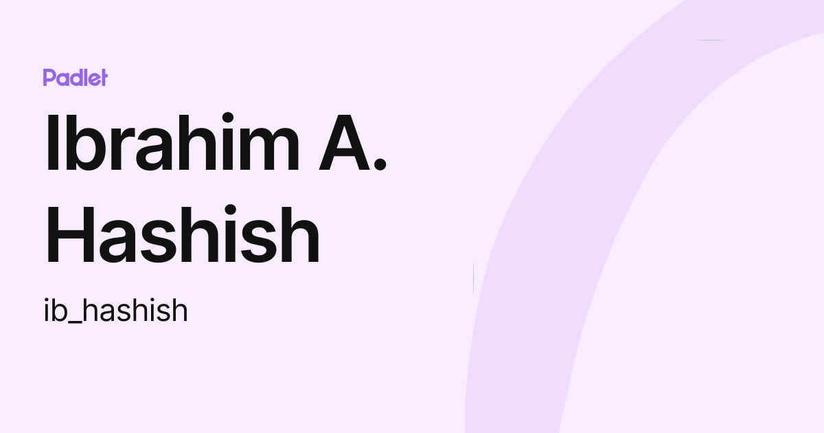 Ibrahim A. Hashish (ib_hashish) profile | Padlet