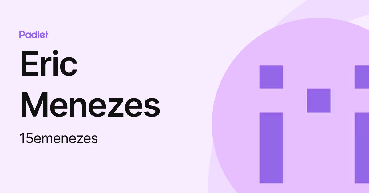 Eric Menezes (15emenezes) profile | Padlet