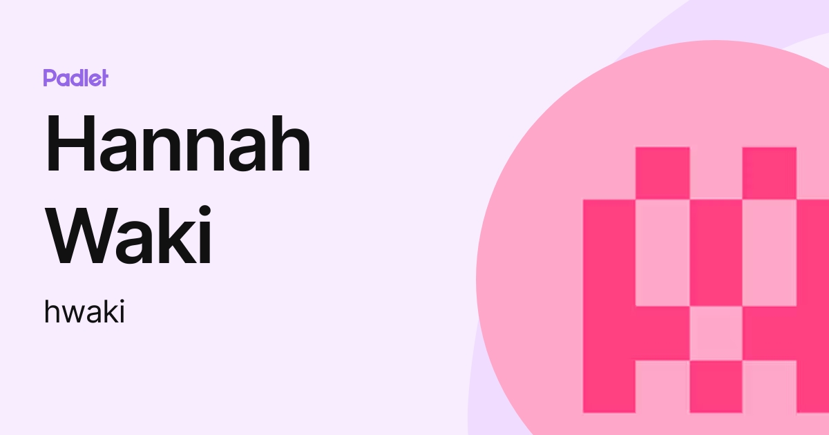 Hannah Waki (hwaki) profile | Padlet
