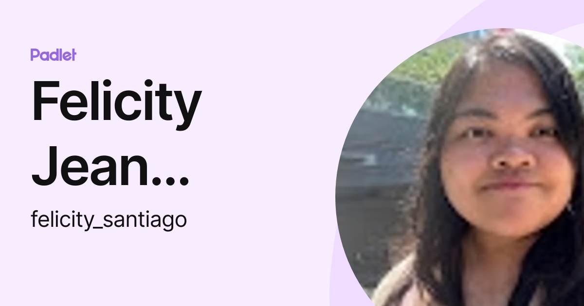 Felicity Jean Santiago (felicity_santiago) profile | Padlet