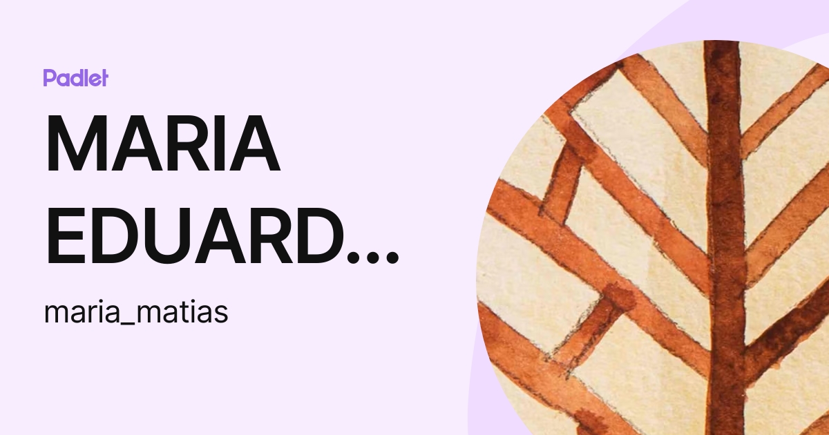 MARIA EDUARDA CAMPOS MATIAS (maria_matias) profile | Padlet