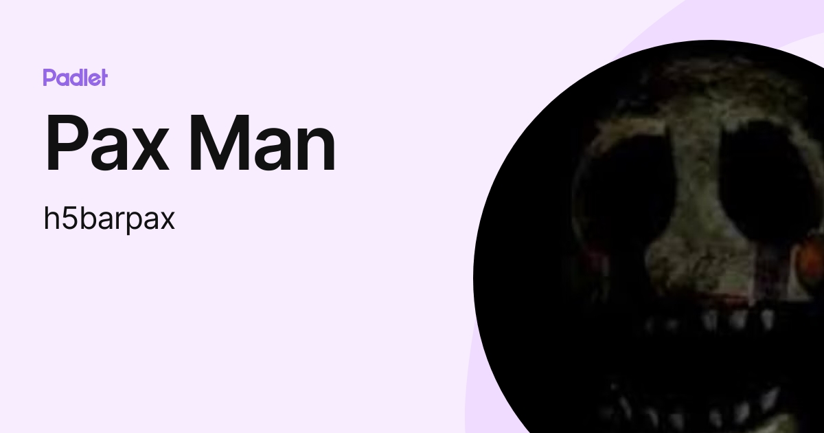 Pax Man (h5barpax) profile | Padlet