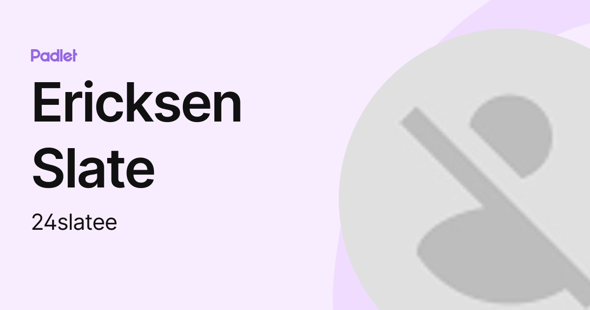 Ericksen Slate (24slatee) profile | Padlet