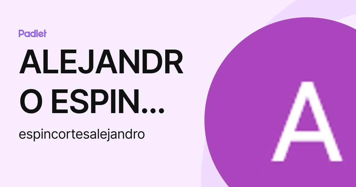 ALEJANDRO ESPIN CORTES (espincortesalejandro) profile | Padlet