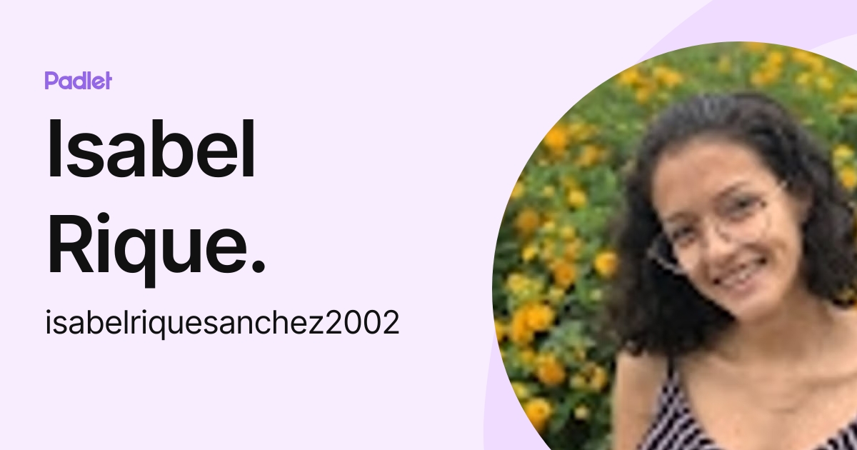 Isabel Rique. (isabelriquesanchez2002) profile | Padlet