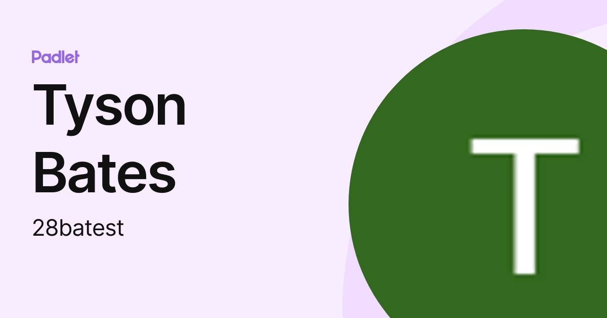 Tyson Bates (28batest) profile | Padlet