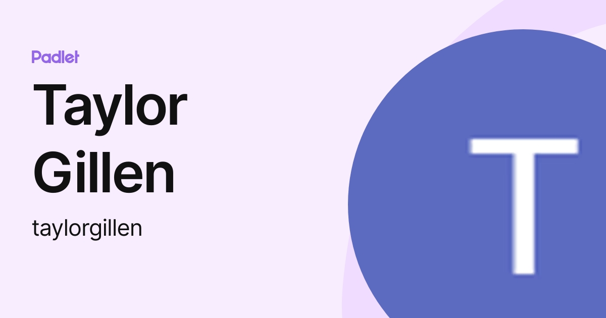 Taylor Gillen (taylorgillen) profile | Padlet