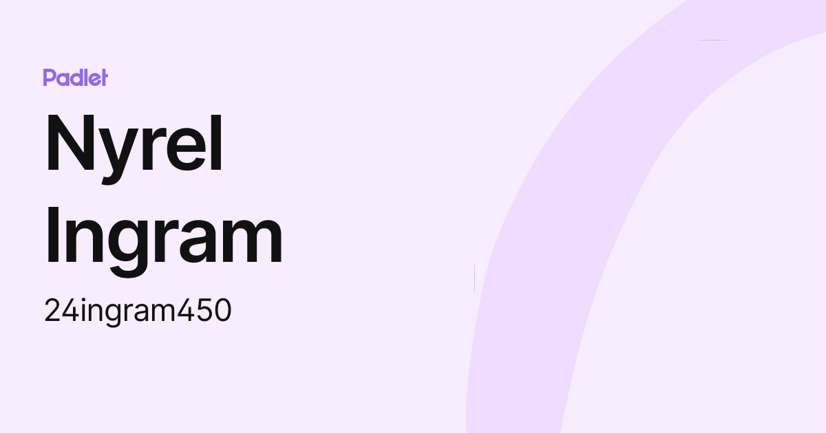 Nyrel Ingram (24ingram450) profile | Padlet