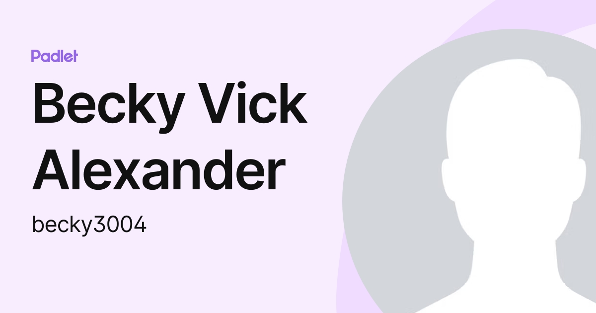 Becky Vick Alexander (becky3004) profile | Padlet