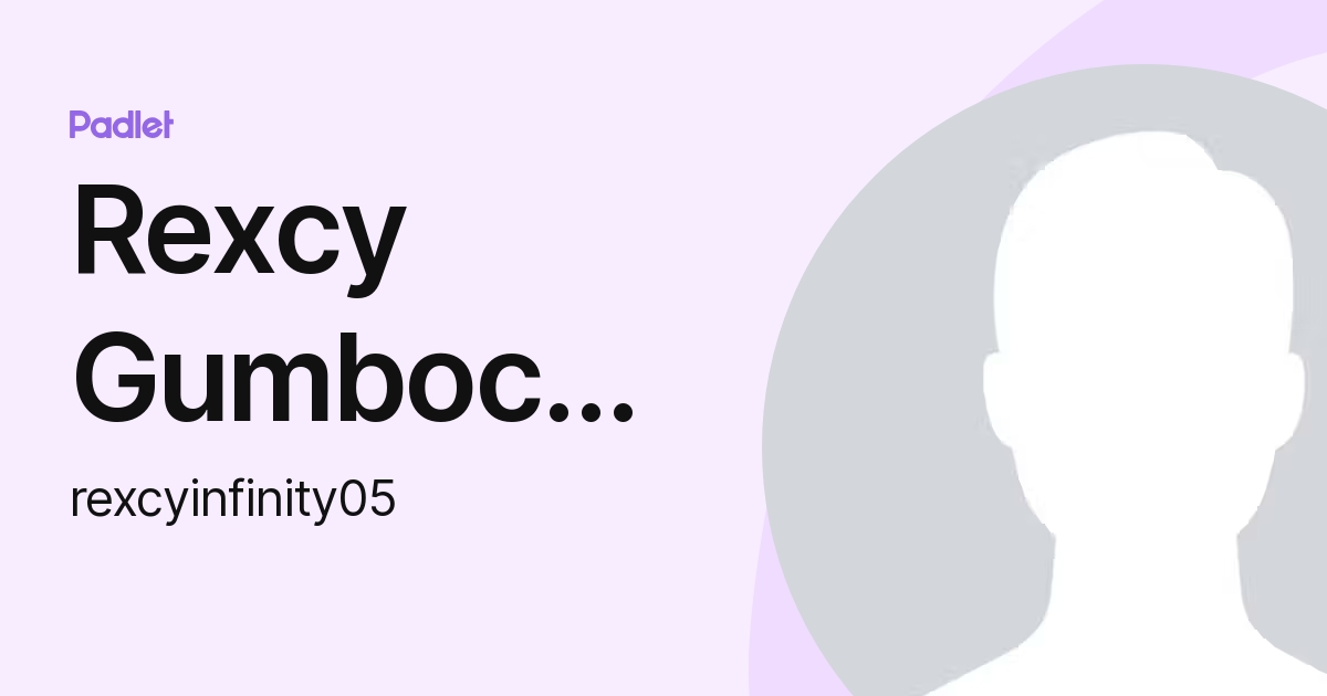 Rexcy Gumboc-Nono Tayco-Yumen (rexcyinfinity05) profile | Padlet