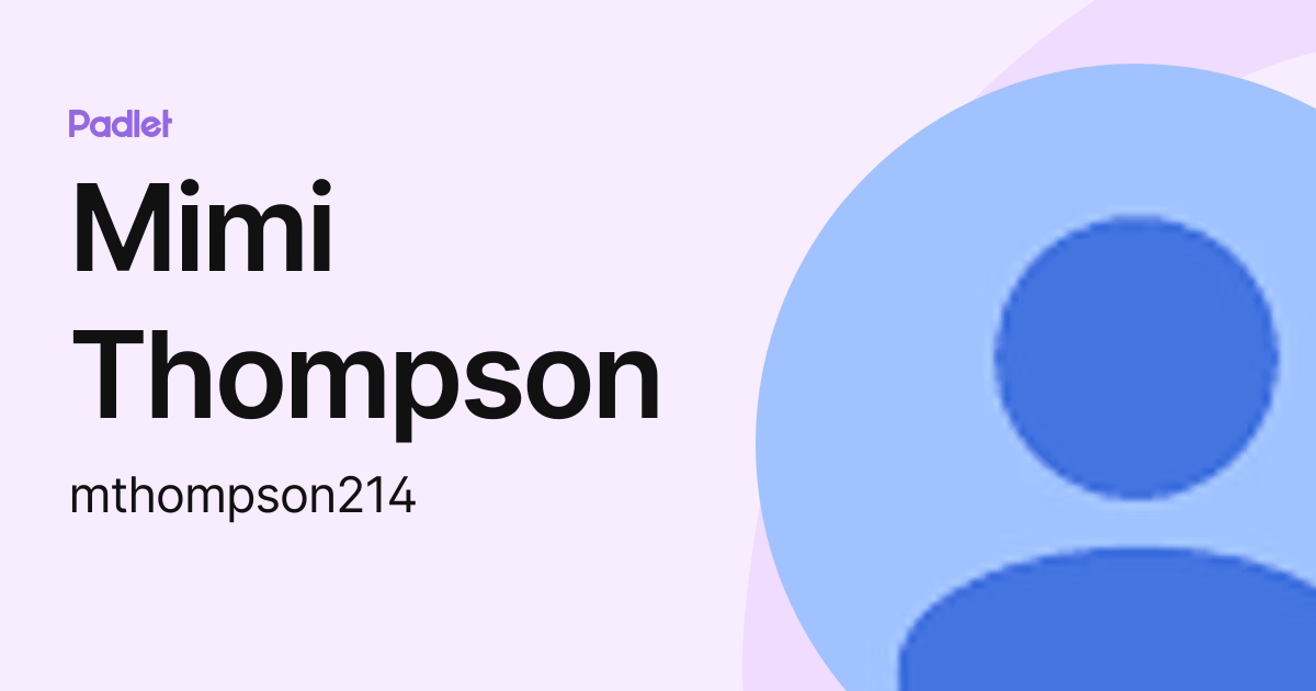 Mimi Thompson (mthompson214) profile | Padlet