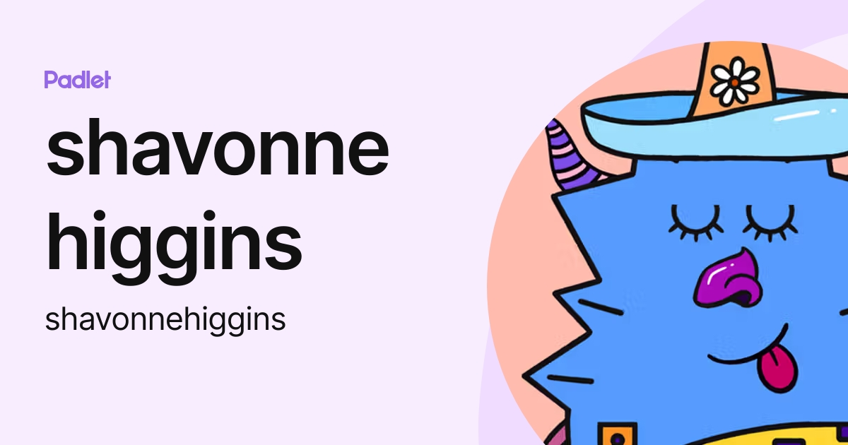 shavonne higgins (shavonnehiggins) profile | Padlet