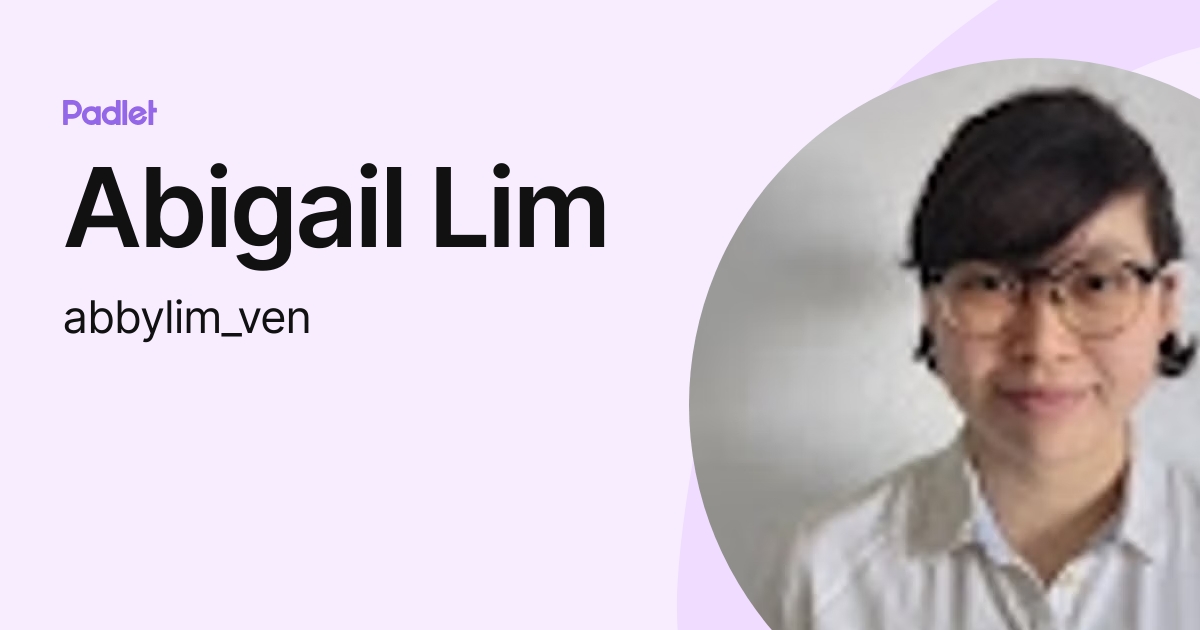 Abigail Lim (abbylim_ven) profile | Padlet