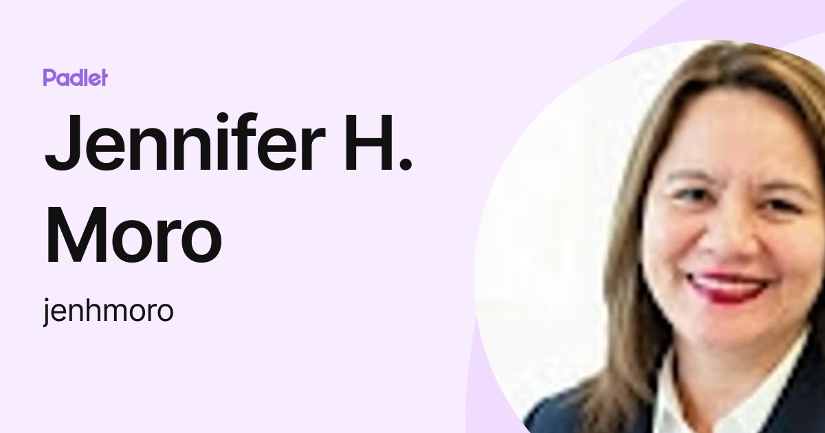 Jennifer H. Moro (jenhmoro) profile | Padlet