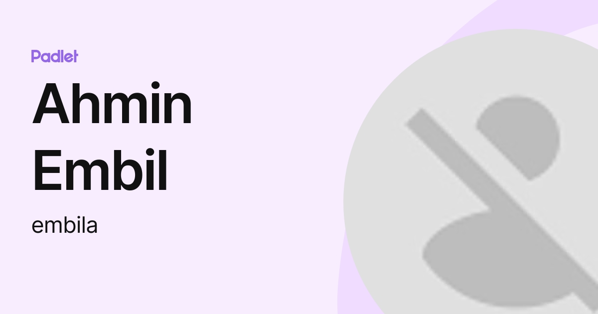 Ahmin Embil (embila) profile | Padlet