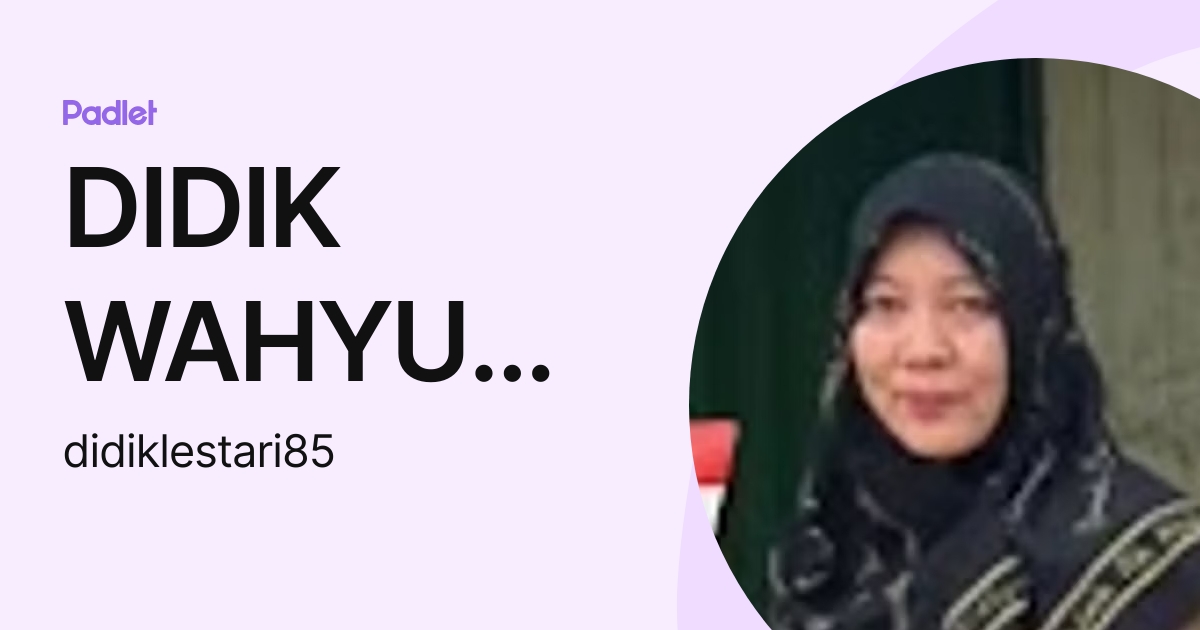 DIDIK WAHYU TRIYUDHO LESTARI (didiklestari85) profile | Padlet