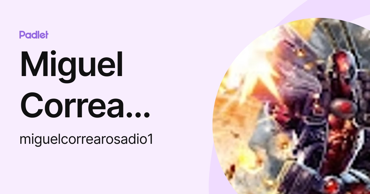 Miguel Correa Rosadio (miguelcorrearosadio1) profile | Padlet