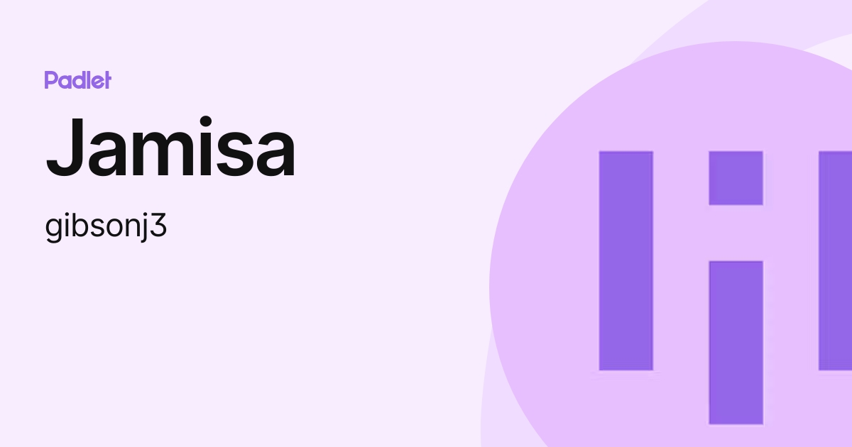 Jamisa (gibsonj3) profile | Padlet