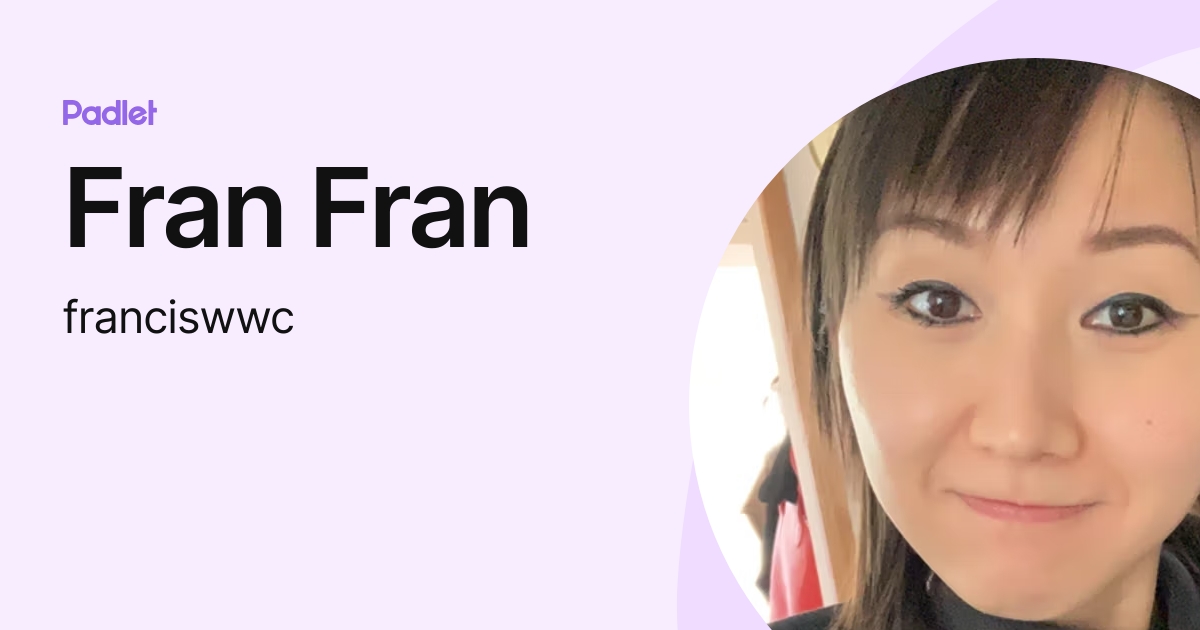 Fran Fran (franciswwc) profile | Padlet