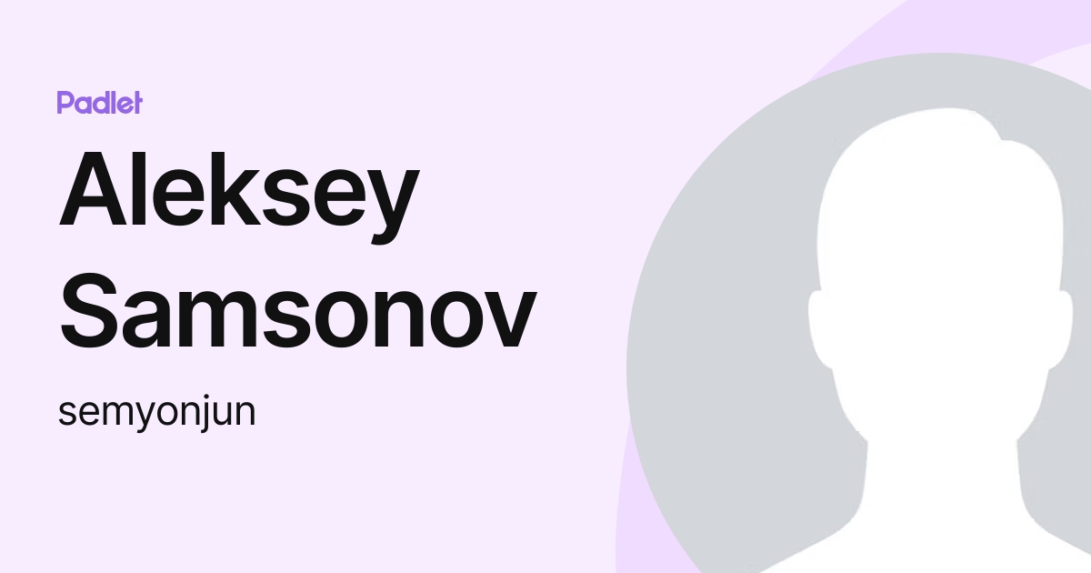 Aleksey Samsonov (semyonjun) profile | Padlet