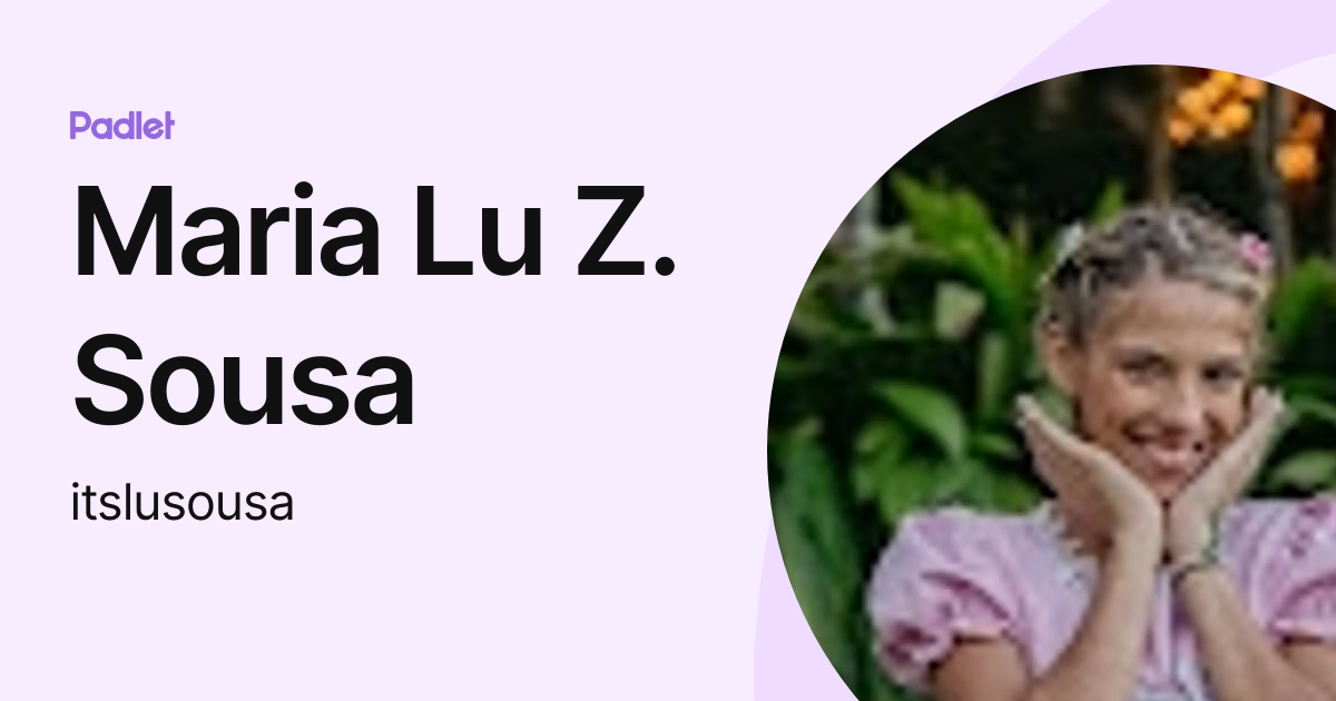 Maria Lu Z. Sousa (itslusousa) profile | Padlet
