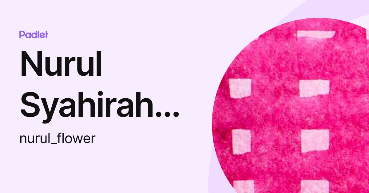 Nurul Syahirah Mat Aron (nurul_flower) profile | Padlet