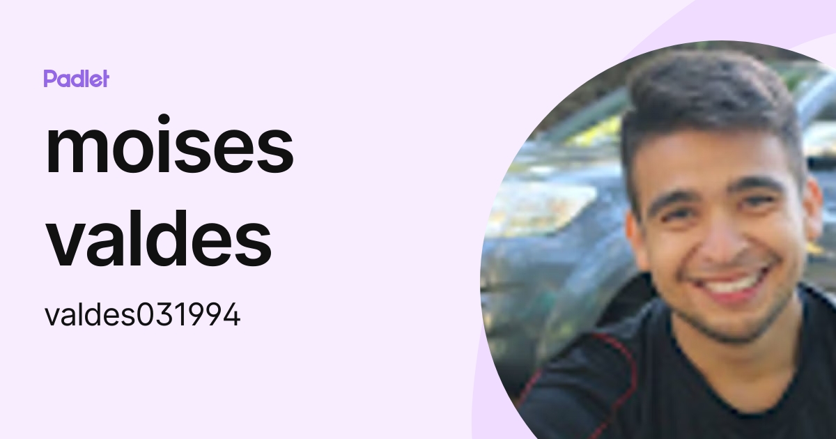 moises valdes (valdes031994) profile | Padlet