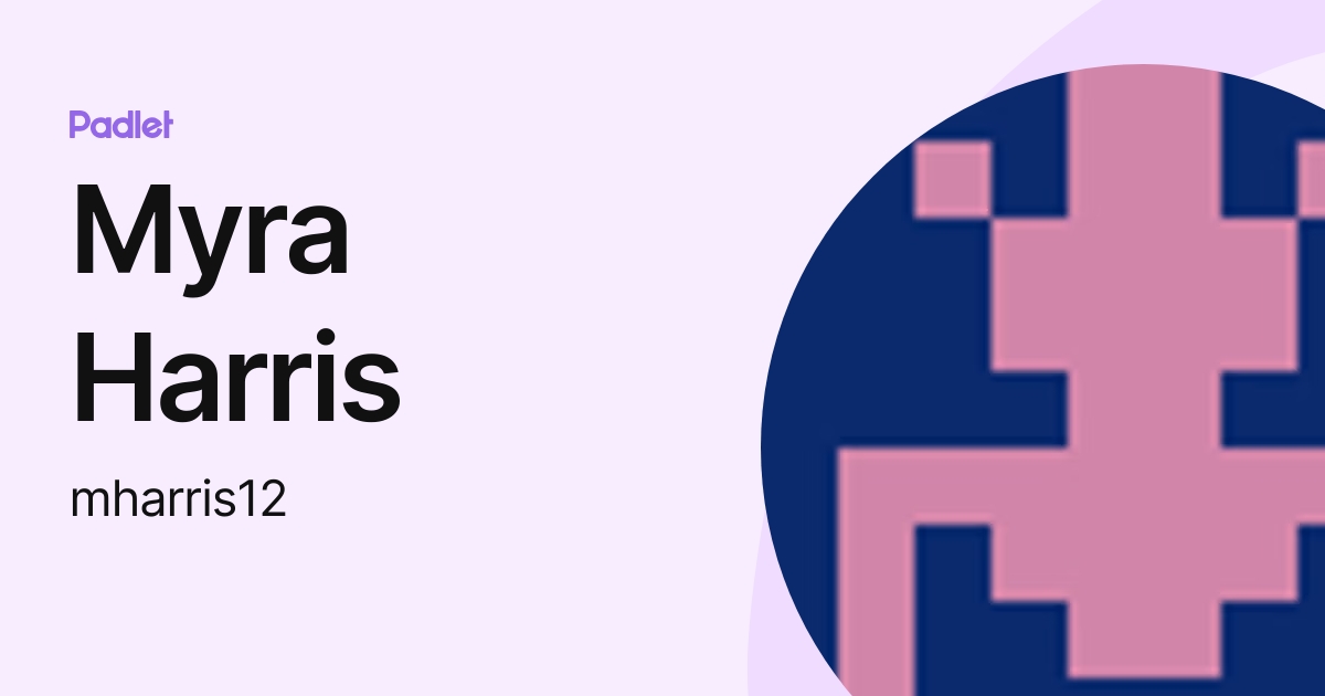 Myra Harris (mharris12) profile | Padlet