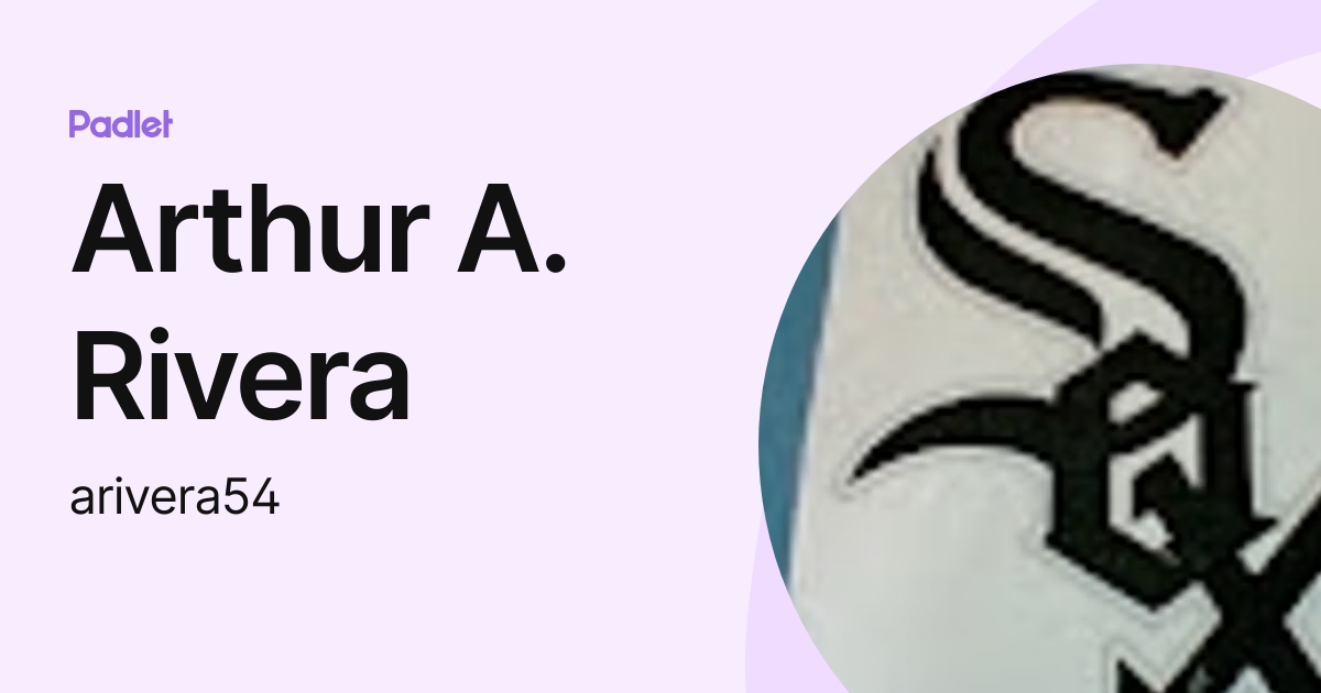Arthur A. Rivera (arivera54) profile | Padlet