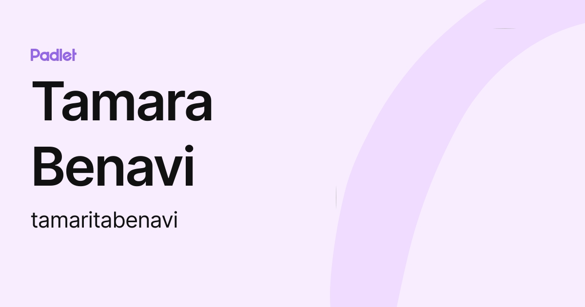 Tamara Benavi (tamaritabenavi) profile | Padlet