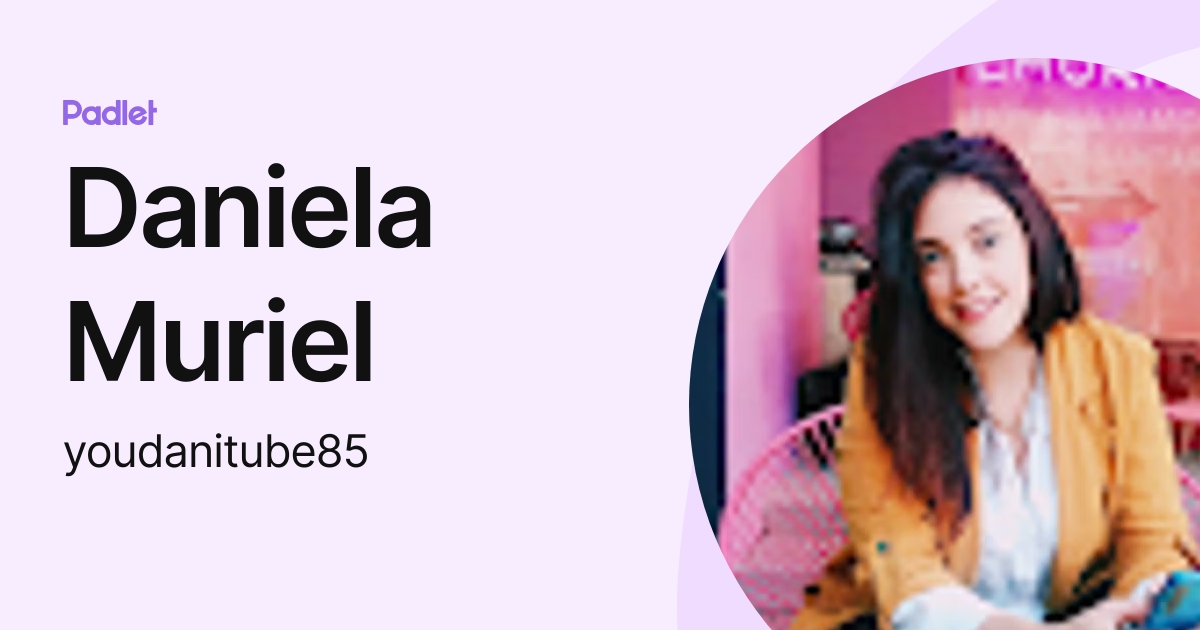 Daniela Muriel (youdanitube85) profile | Padlet