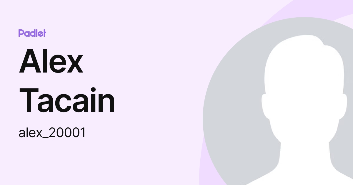 Alex Tacain (alex_20001) profile | Padlet