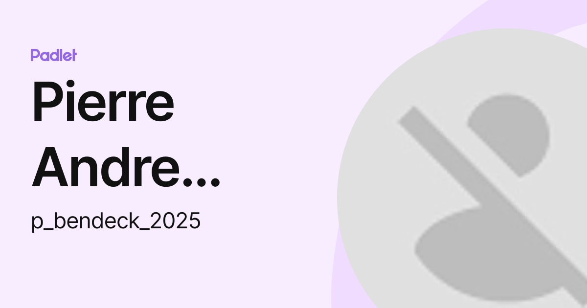 Pierre Andre Bendeck (p_bendeck_2025) profile | Padlet