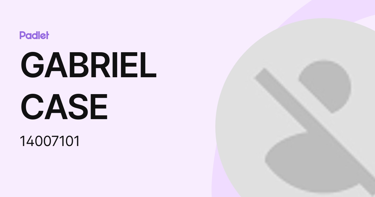 GABRIEL CASE (14007101) profile | Padlet