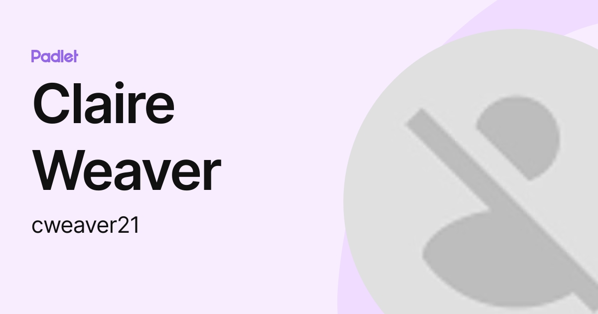 Claire Weaver (cweaver21) profile | Padlet