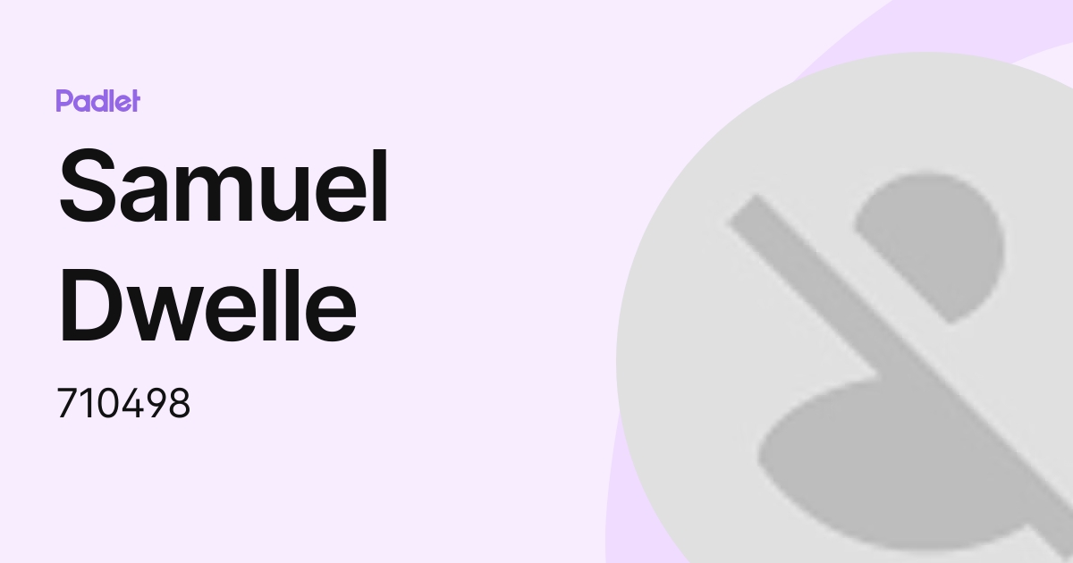 Samuel Dwelle (710498) profile | Padlet