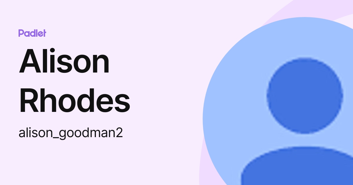 Alison Rhodes (alison_goodman2) profile | Padlet